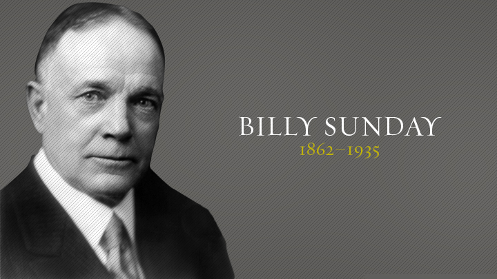 Billy Sunday - Christianity Today