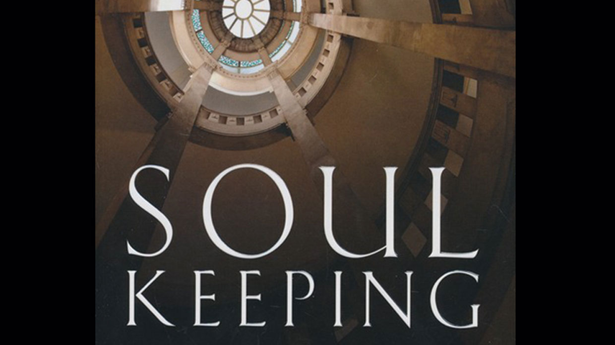 Soul Keeping: Caring for the Most Important Part of You - Christianity ...