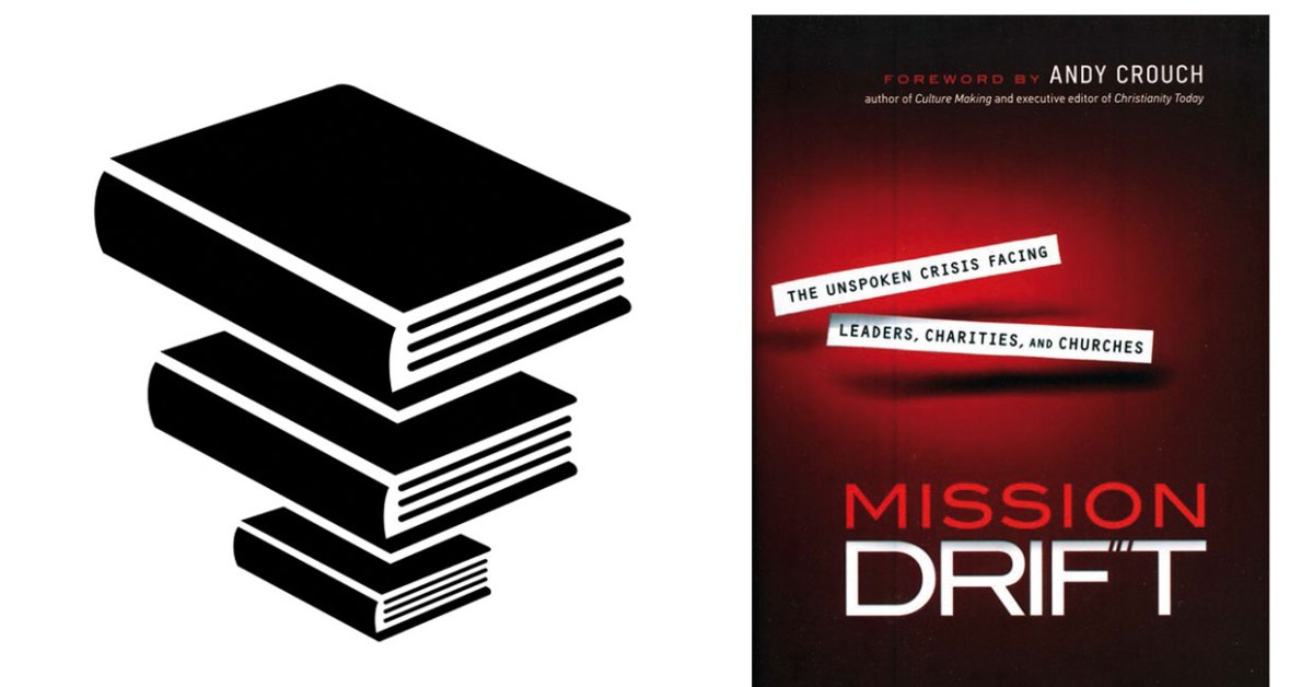 Mission Drift: The Unspoken Crisis Facing Leaders, Charities, and ...