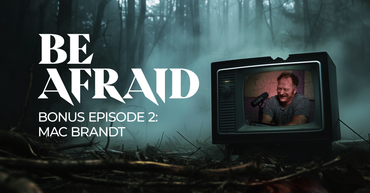 Be Afraid Bonus Episode 2: Mac Brandt - Christianity Today