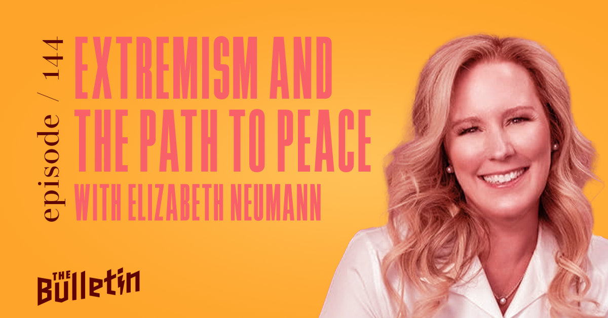 Extremism and the Path to Peace with Elizabeth Neumann - Christianity Today